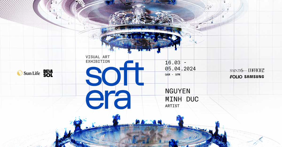 Triển lãm thị giác “Soft Era” - cùng nghệ sĩ Nguyễn Minh Đức đi tìm ...
